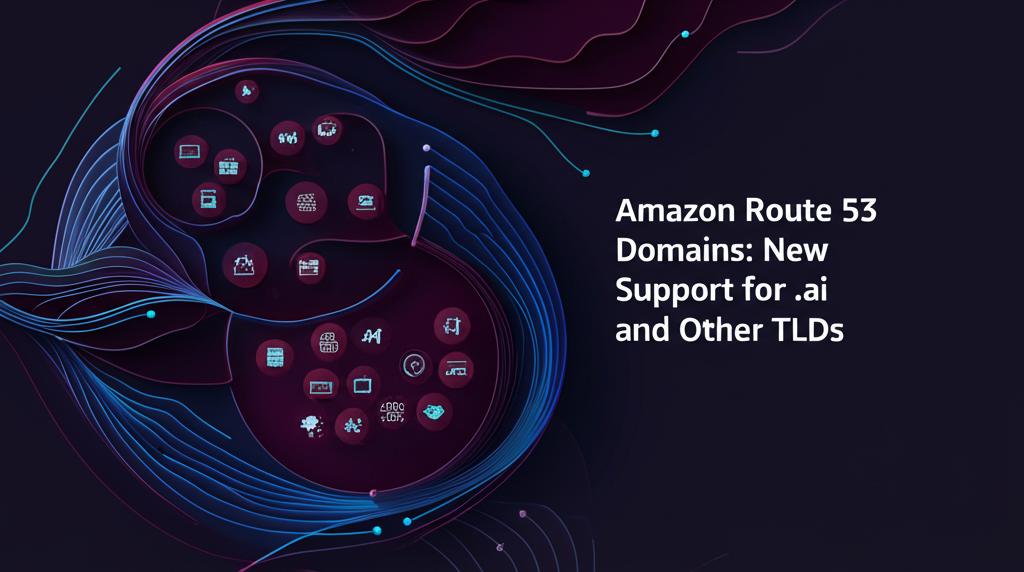 Amazon Route 53 Domains: New Support for .ai and Other TLDs – StackPioneers